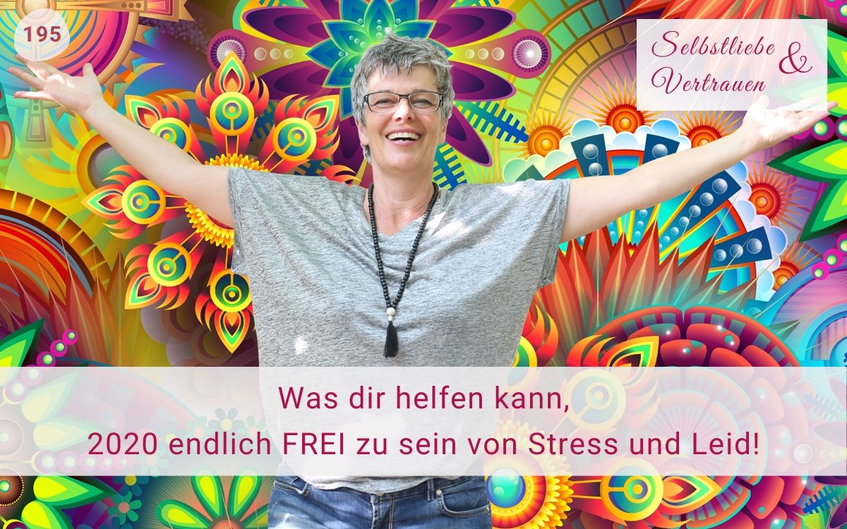 Was dir helfen kann, 2020 endlich FREI zu sein von Stress und Leid!